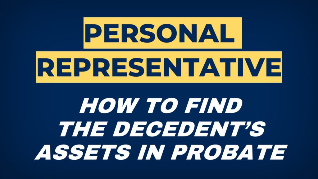 I'm the Personal Representative for Probate. How Do I Find The Assets ...